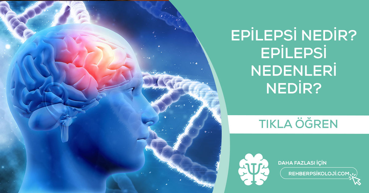 Epilepsi Nedir? Epilepsi Nedenleri Nedir? - Rehber Psikoloji