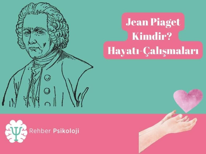 Jean Piaget Kimdir? Hayatı ve Çalışmaları - Rehber Psikoloji